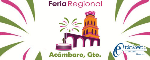 FERIA REGIONAL ACAMBARO 2012. Información de próximas fechas y ...